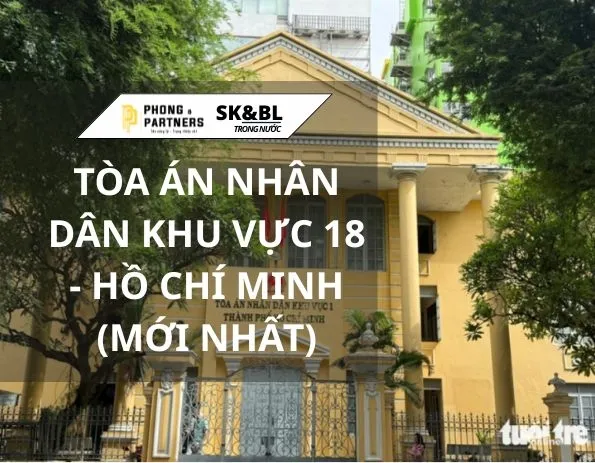 TÒA ÁN NHÂN DÂN KHU VỰC 18 - HỒ CHÍ MINH (MỚI NHẤT)